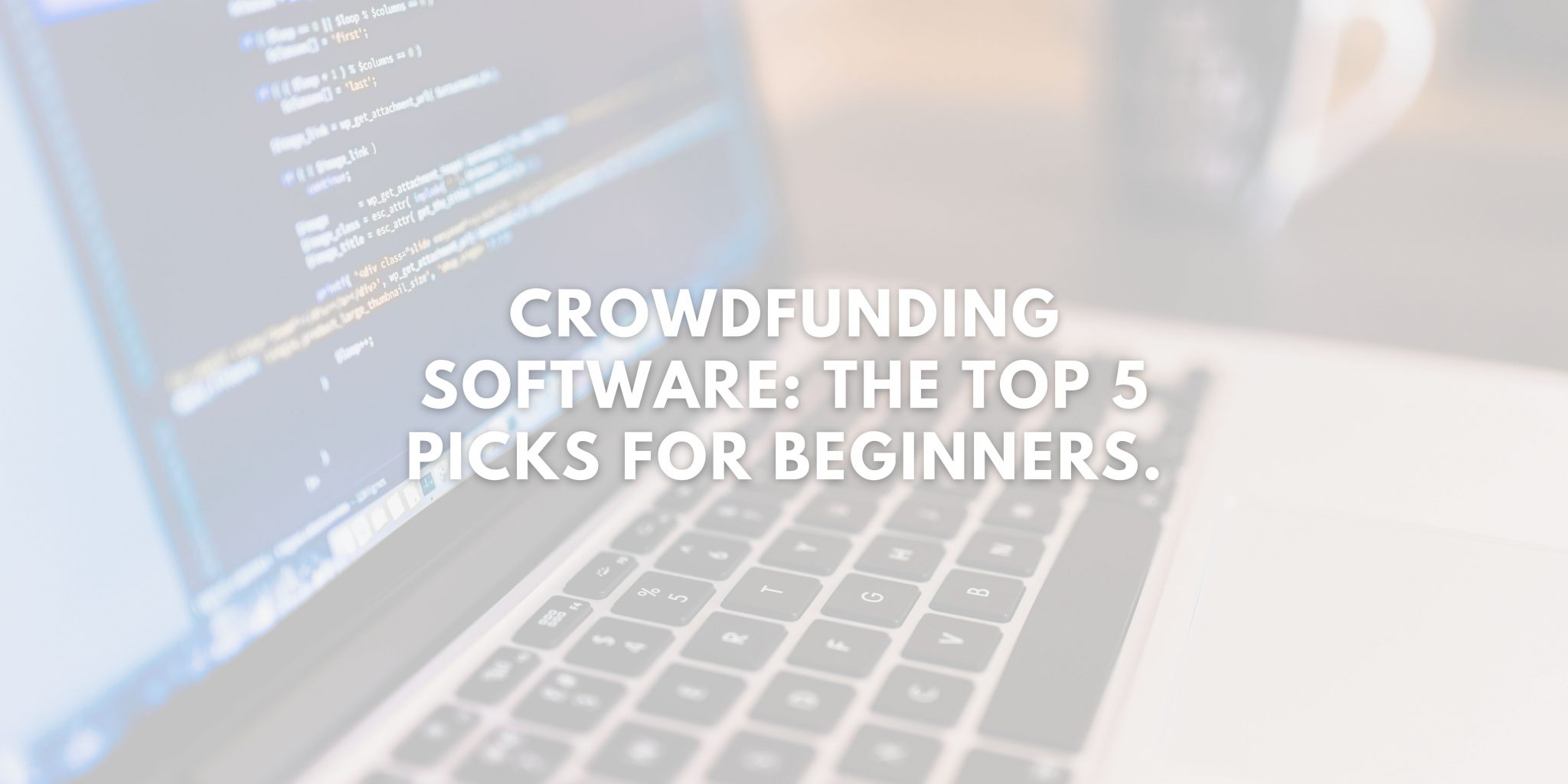 crowdfunding software: The Top 5 Picks for Beginners.