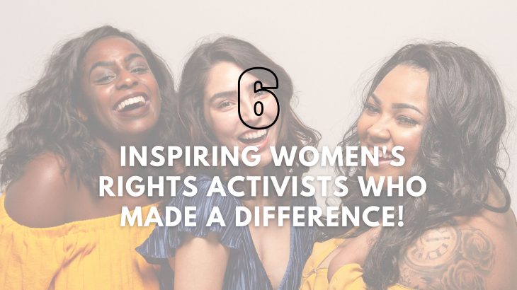 Six Inspiring Womens Rights Activists Who Made A Difference