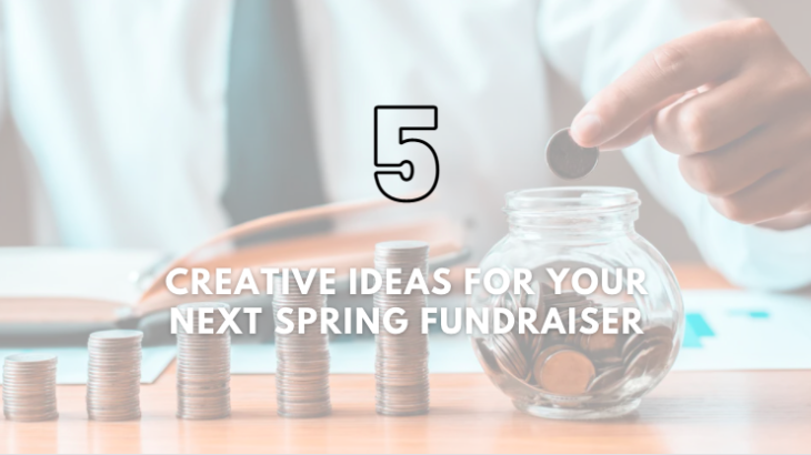 5 Creative Ideas for Your Next Spring Fundraiser