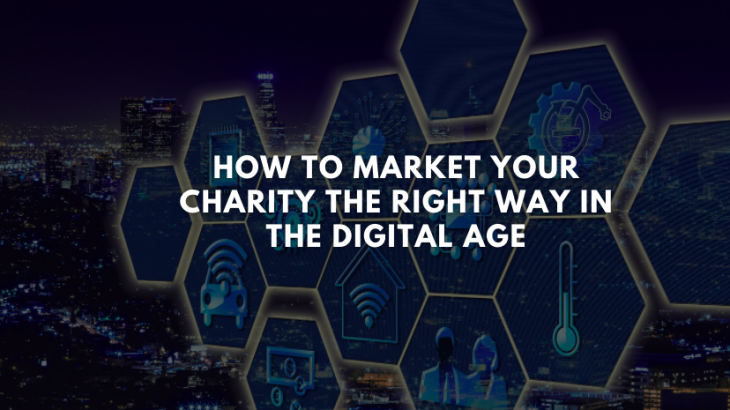 How to Market Your Charity the Right Way in the Digital Age