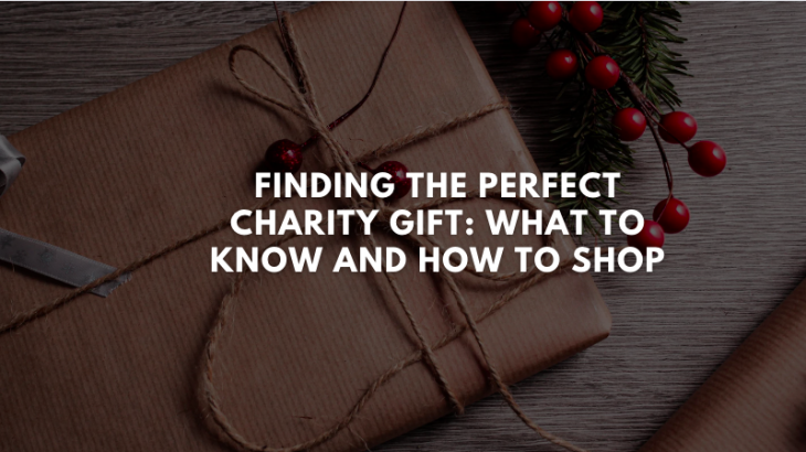 Finding the Perfect Charity Gift: What to Know and How to Shop