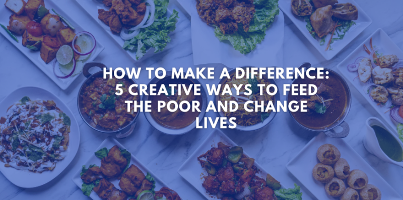 Feed Poor - 5 Creative Ways to Feed the Poor