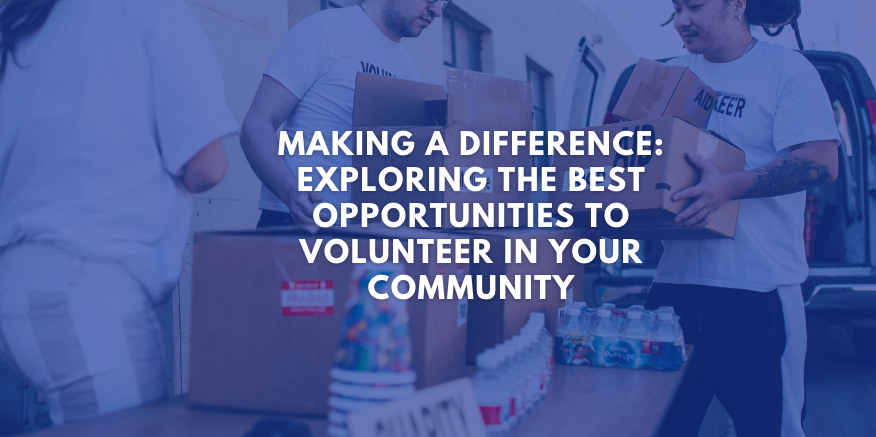 Exploring the Best Opportunities to Volunteer in Your Community