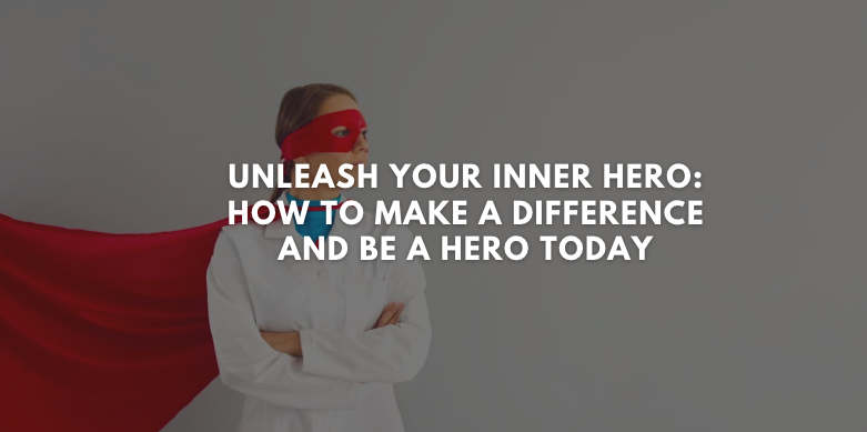 Be a Hero Today | Unleash Your Inner Hero