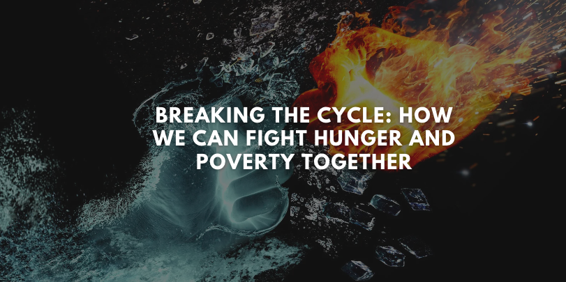 Fight Hunger and Poverty | Breaking the Cycle