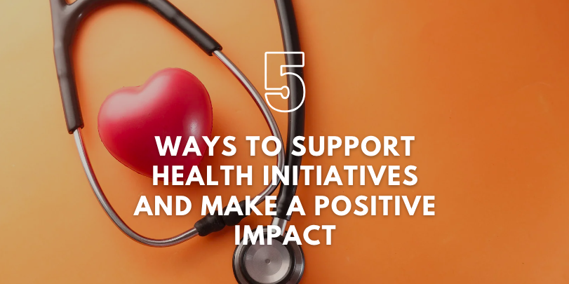 Support Health Initiatives | 5 Ways to Support Health