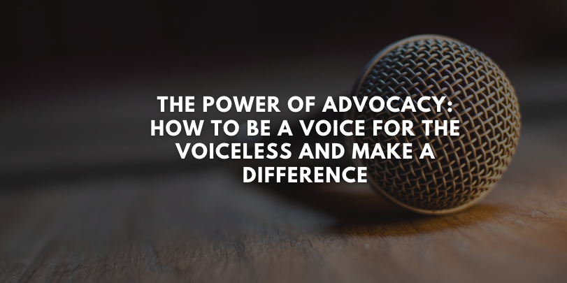 Be a Voice for the Voiceless | The Power of Advocacy