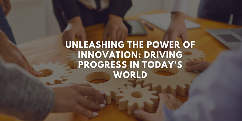 Foster Innovation and Progress | Driving Progress in Today's World