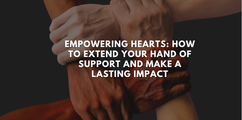 Extend Your Hand of Support | Empowering Hearts