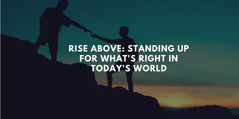 Stand Up for What's Right | Rise Above