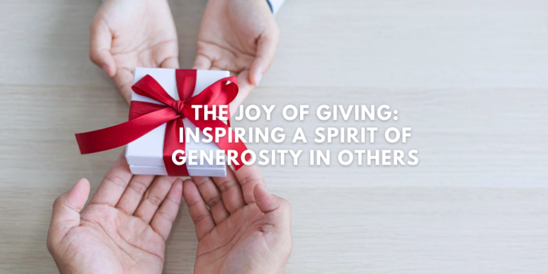 Inspire Others to Give Freely | The Joy of Giving