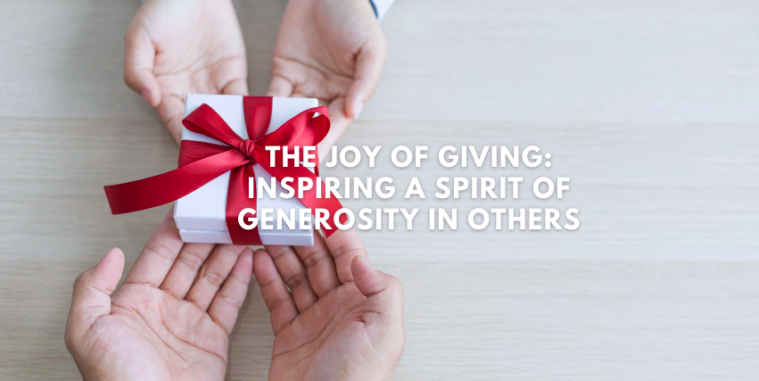 Inspire Others to Give Freely | The Joy of Giving